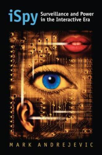 iSpy: Surveillance and Power in the Interactive Era (CultureAmerica ...
