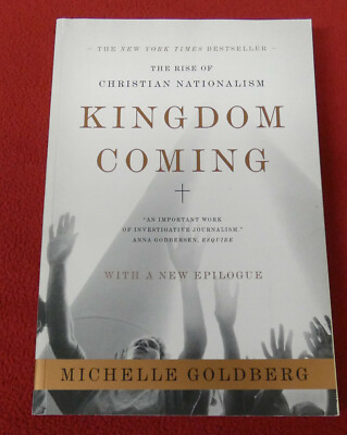 Kingdom Coming : The Rise of Christian Nationalism by Goldberg - FIRST ...