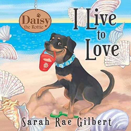 I Live to Love (Daisy the Rottie), Gilbert, Batra 9781947341067 Free ...
