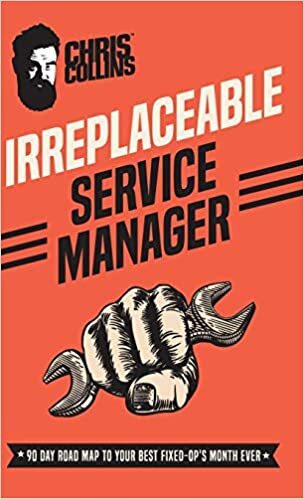 Irreplaceable Service Manager: 90 Day Road Map to Your Best Fixed-Op's ...