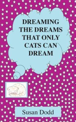 Dreaming the Dreams That Only Cats Can Dream by Susan Dodd (2013, Trade ...