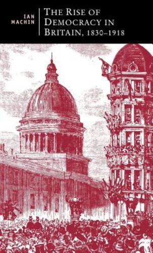British Studies Ser.: Rise of Democracy in Britain, 1830-1918 by Machin ...