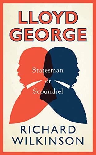 Lloyd George: Statesman or Scoundrel (A Life in Politics) By Ric ...