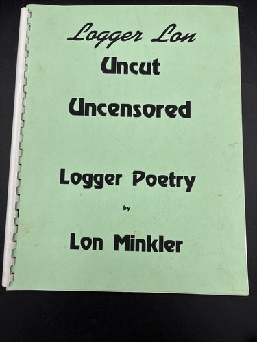 1997 Logger Poetry Uncut Uncensored Lon Minkler Unique Logging Poems | eBay