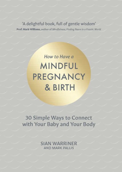 How To Have A Mindful Pregnancy And Birth by Warriner, Sian;pallis ...