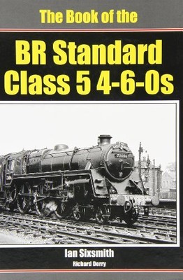 Ian Sixsmith Richard Derry The Book of the BR Standard Class 5 4-6-0s ...