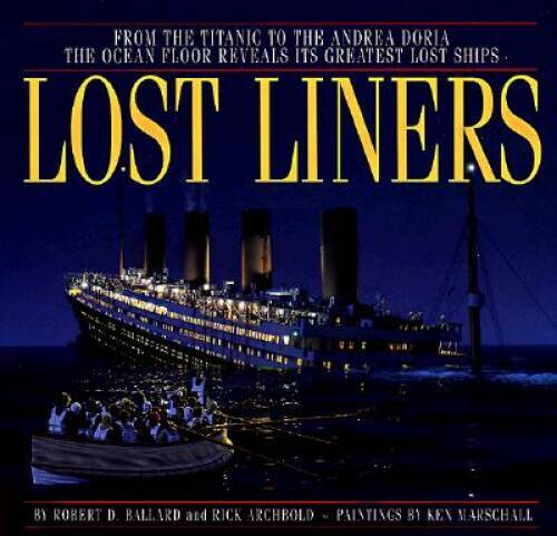 Lost Liners: From the Titanic to the Andrea Doria The Ocean Floor ...