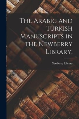 Newberry Librar The Arabic and Turkish Manuscripts in the Newberry ...