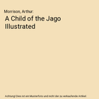 A Child of the Jago Illustrated, Morrison, Arthur 9798673192344 | eBay.de