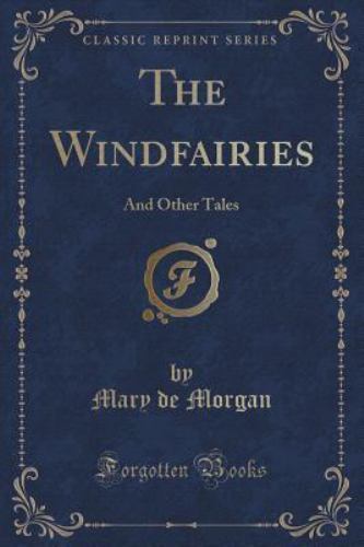 Windfairies : And Other Tales (Classic Reprint) by Mary De Morgan (2015 ...