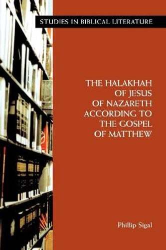 The Halakhah of Jesus of Nazareth According to the Gospel of Matthew by ...