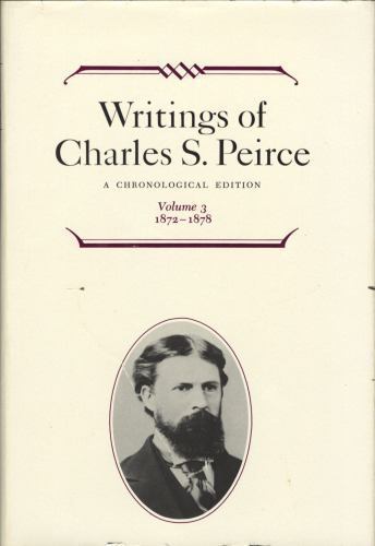 Writings of Charles S. Peirce, 1872-1878 by Charles S. Peirce (1986 ...