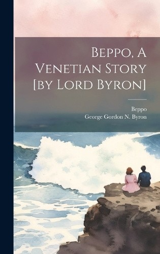 Beppo, A Venetian Story [by Lord Byron] by George Gordon N Byron ...