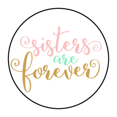 30 SISTERS ARE FOREVER STICKERS ENVELOPE SEALS LABELS 1.5" ROUND | eBay