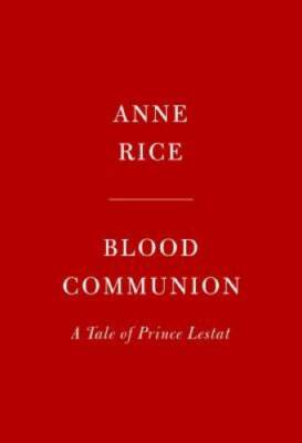 Blood Communion: A Tale of Prince Lestat - Hardcover By Rice, Anne ...