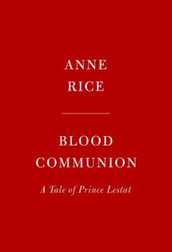 Blood Communion: A Tale of Prince Lestat - Hardcover By Rice, Anne ...