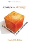 Change to Strange: Create a Great Organization by Building a Strange Wo ...