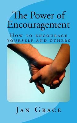 The Power of Encouragement: How to Encourage Yourself and Others by Jan ...