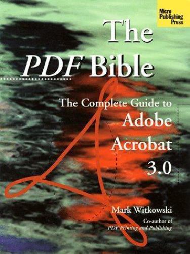 PDF Bible : The Complete Guide to Adobe Acrobat 3.0 by Mark Witkowski ...