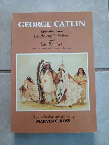 George Catlin: Episodes From Life Among the Indians 1979 Marvin Ross ...