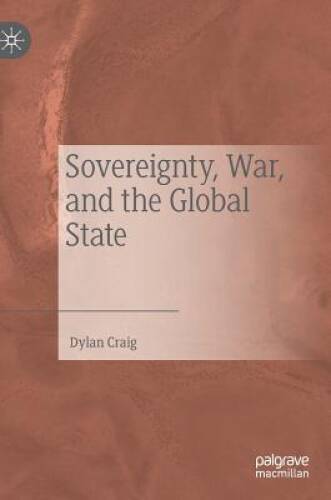 Sovereignty, War, and the Global State - Hardcover By Craig, Dylan ...