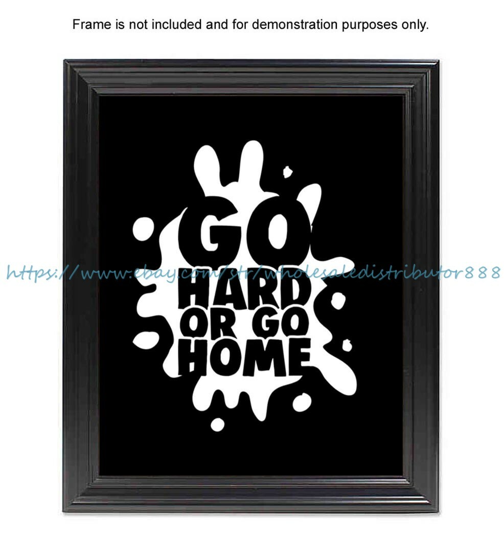 Images That Go Hard Go Hard Or Go Home Positive Mindset Quotes Poster