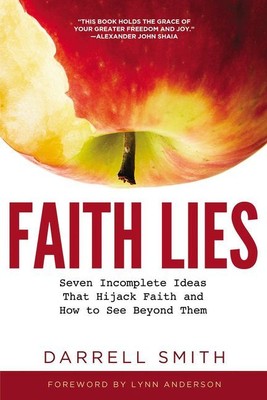 Faith Lies: Seven Incomplete Ideas That Hijack Faith and How to See ...