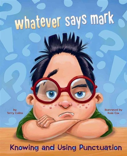 Whatever Says Mark : Knowing and Using Punctuation by Terry Collins ...