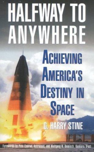 Halfway to Anywhere : Achieving America's Destiny in Space by G. Harry ...