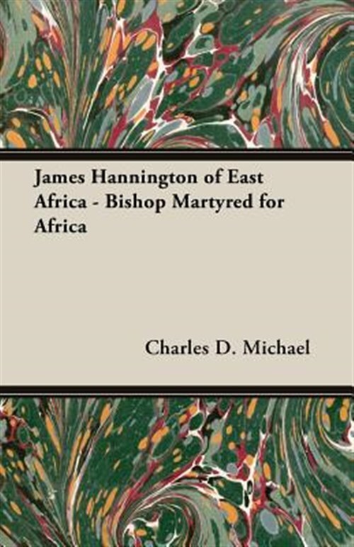 James Hannington of East Africa : Bishop Martyred for Africa, Paperback ...