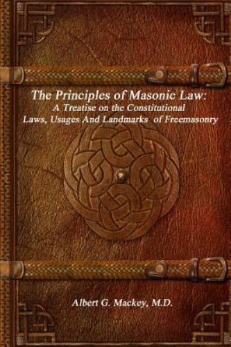 The Principles of Masonic Law : A Treatise on the Constitutional Laws ...