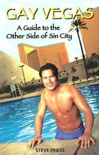 Gay Vegas : A Guide to the Other Side of Sin City by Steve Friess (2007 ...