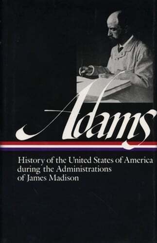 Henry Adams: History of the United States Vol. 2 1809-1817 (Loa #32 ...