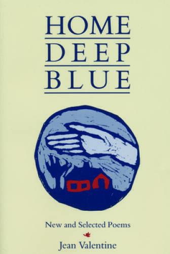 Home Deep Blue: New and Selected Poems - Paperback By Valentine, Jean - GOOD 9780914086819| eBay