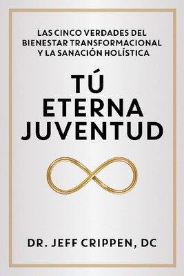 Dr. Jeff Crippen, DC TIMELESS YOUTH / TÚ ETERNA JUVENTUD (Tascabile) | eBay