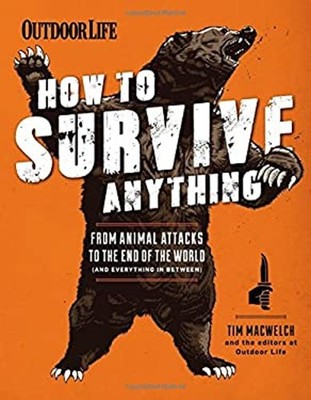 How to Survive Anything : From Animal Attacks to the End of the W ...