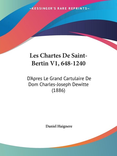Les Chartes De Saint-Bertin V1, 648-1240 von Daniel Haignere (2010 ...