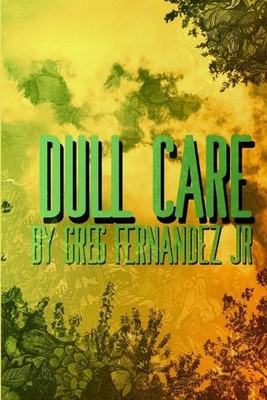 Dull Care by Greg Fernandez Jr. (English) Paperback Book 9781365238291 ...