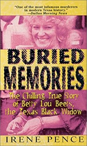 Buried Memories : The Chilling True Story of Betty Lou Beets, the ...