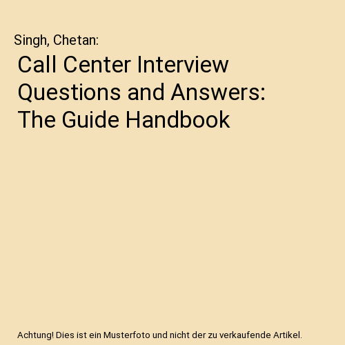 Call Center Interview Questions and Answers: The Guide Handbook, Singh ...