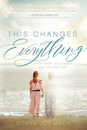 This Changes Everything: When Death No Longer Has the Final Say by Mack ...