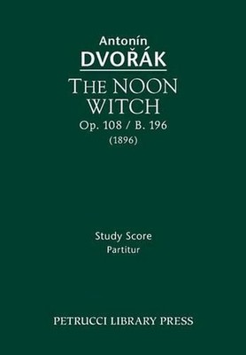 The Noon Witch, Op.108 / B.196: Study score by Antonin Dvorak (English ...