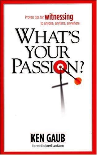 What's Your Passion? : Proven Tips for Witnessing to Anyone, Anytime ...