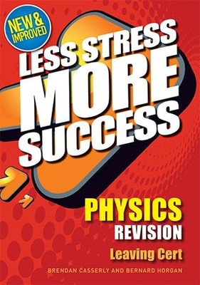 PHYSICS Revision Leaving Cert (Less Stress More Success) by Brendan ...