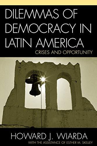 DILEMMAS OF DEMOCRACY IN LATIN AMERICA: CRISES AND By Howard J. Wiarda ...
