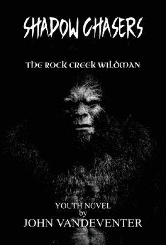 Shadow Chasers: The Rock Creek Wildman by Vandeventer, John | eBay