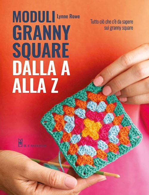 MODULI GRANNY SQUARE DALLA A ALLA Z - ROWE LYNNE - Il Castello | eBay