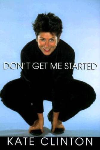 Dont Get Me Started - Hardcover By Clinton, Kate - GOOD 9780345388872| eBay