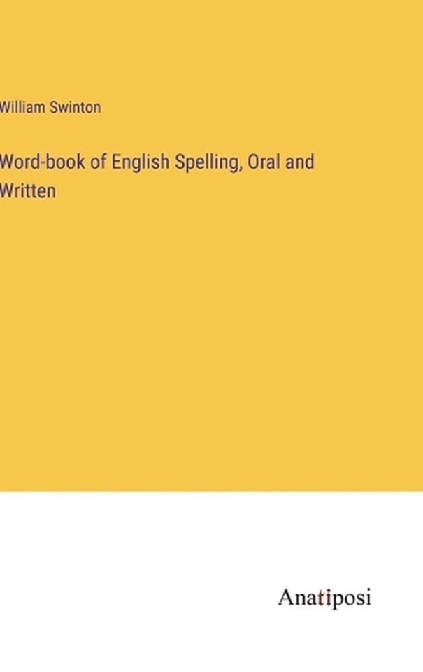 Word-book of English Spelling, Oral and Written by William Swinton ...