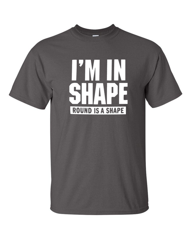 I'm in Shape ROUND IS A SHAPE Workout Gym Funny College Men's Tee Shirt ...